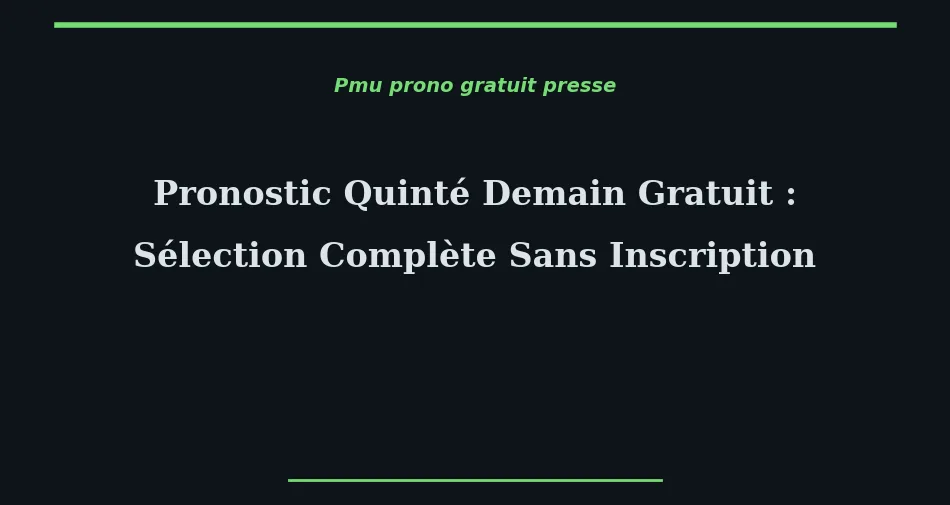 Pronostic Quinté Demain Gratuit : Sélection Sans Inscription